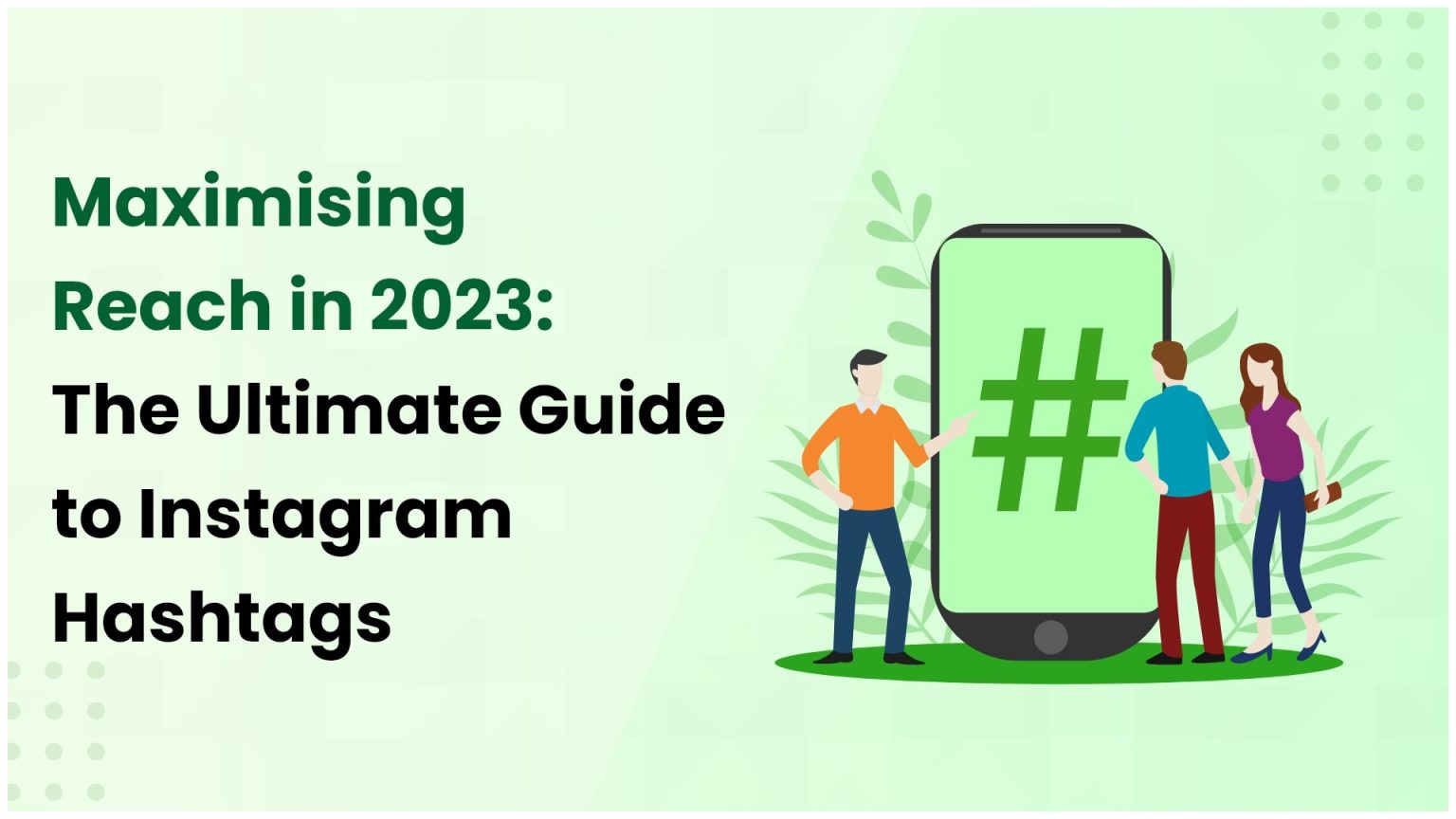 Maximising Reach in 2023: The Ultimate Guide to Instagram Hashtags