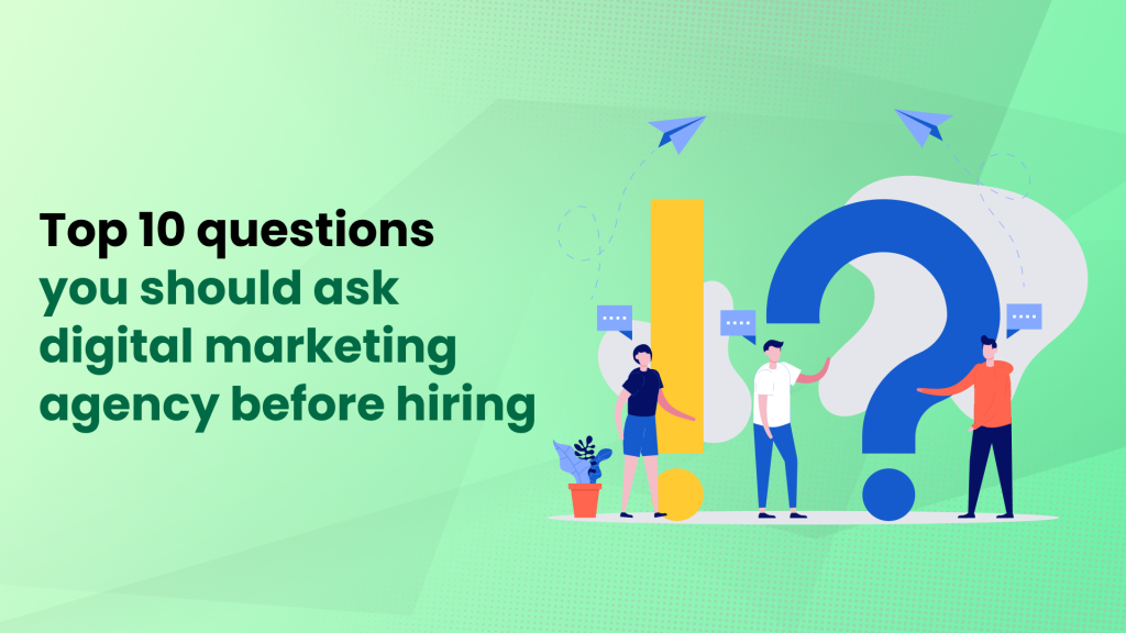 Top 10 Questions to Ask Before Hiring a Digital Marketing Agency